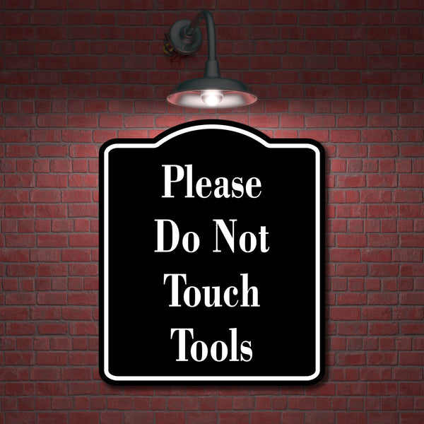 Please Do Not Touch Tools BLACK Aluminum Composite Sign – Work House signs