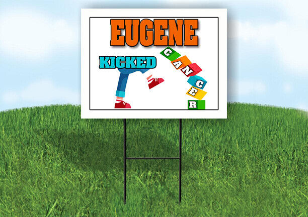 EUGENE KICKED CANCER 18in x 24in Yard sign with Stand – Work House signs