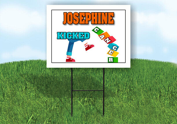 JOSEPHINE KICKED CANCER 18in x 24in Yard sign with Stand – Work House signs