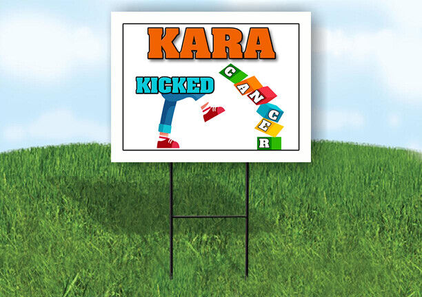 KARA KICKED CANCER 18in x 24in Yard sign with Stand – Work House signs